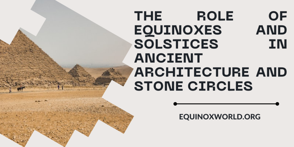 The Role of Equinoxes and Solstices in Ancient Architecture and Stone ...